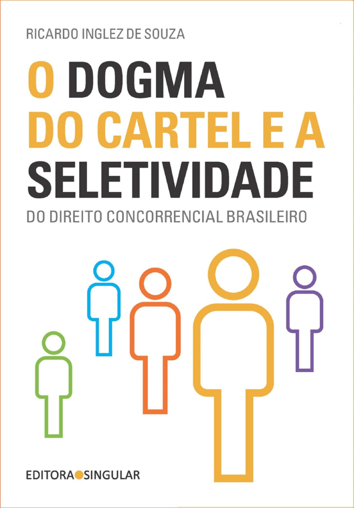 O dogma do cartel e a seletividade do direito concorrencial brasileiro ...